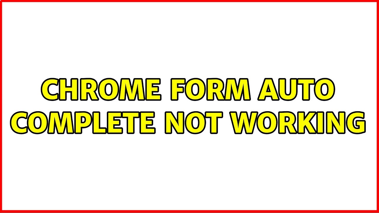 Chrome Form Auto Complete Not Working YouTube chrome-form-auto-complete-not-working-youtube