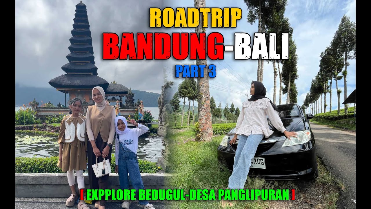 ROAD TRIP BANDUNG BALI PART 3 - EXPLORE BEDUGUL & DESA PANGLIPURAN ...