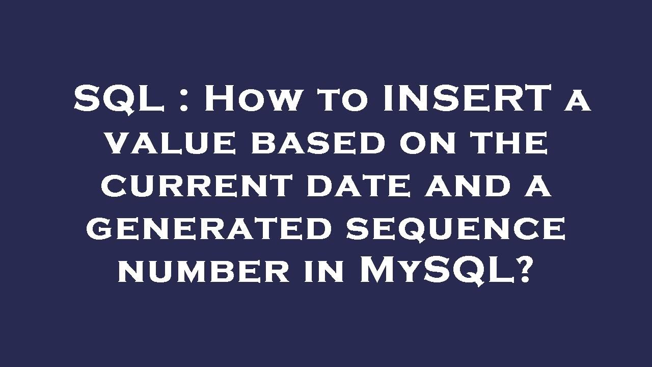 Sql How To Insert A Value Based On The Current Date And A Generated 5887