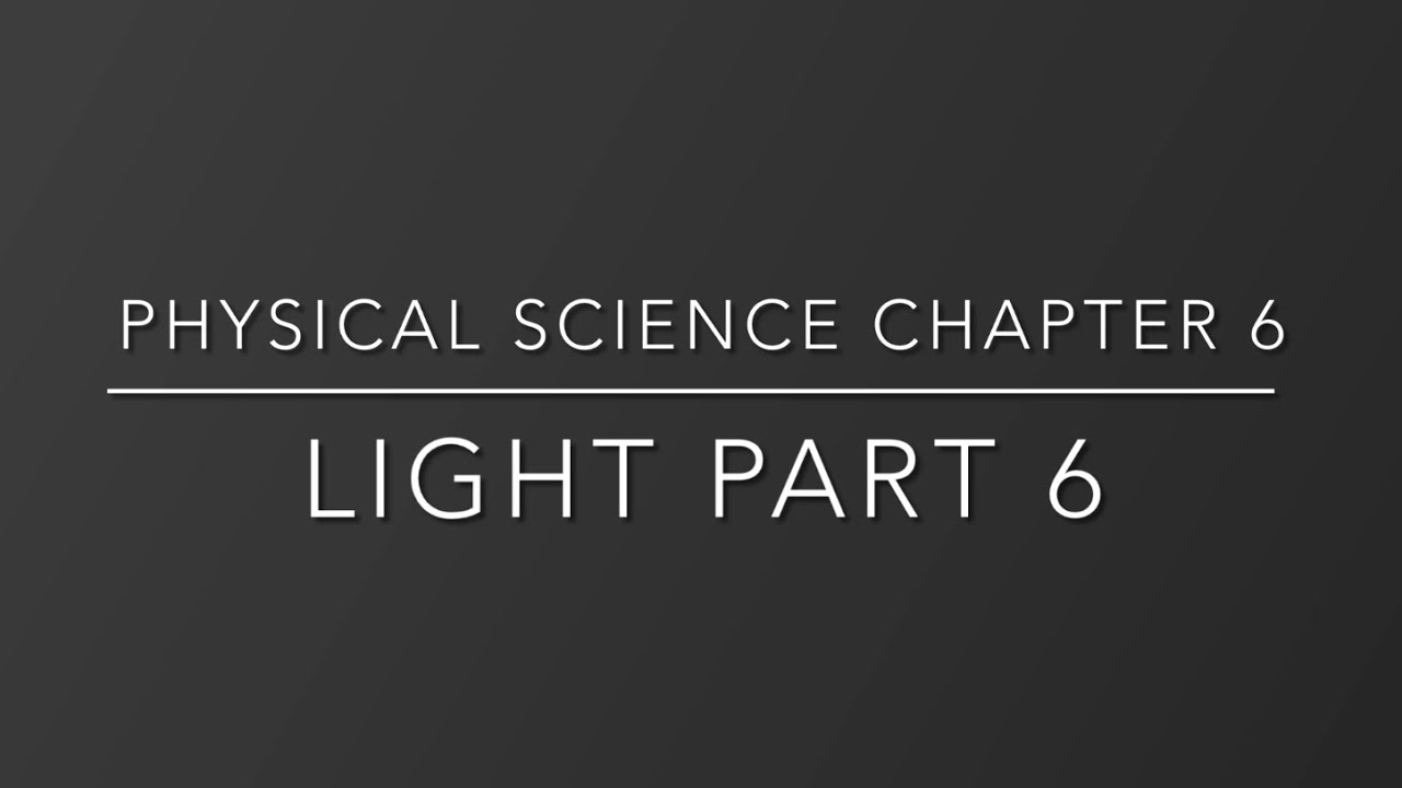 Physical Science Chapter 6 Light Part 6 - YouTube