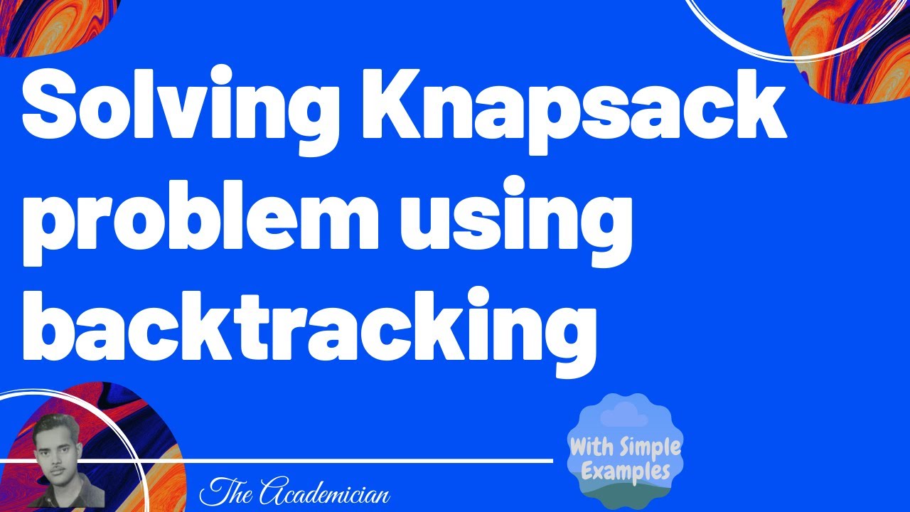 Algo 32 Solving Knapsack Problem Using Backtracking Example Starts At 318 Youtube