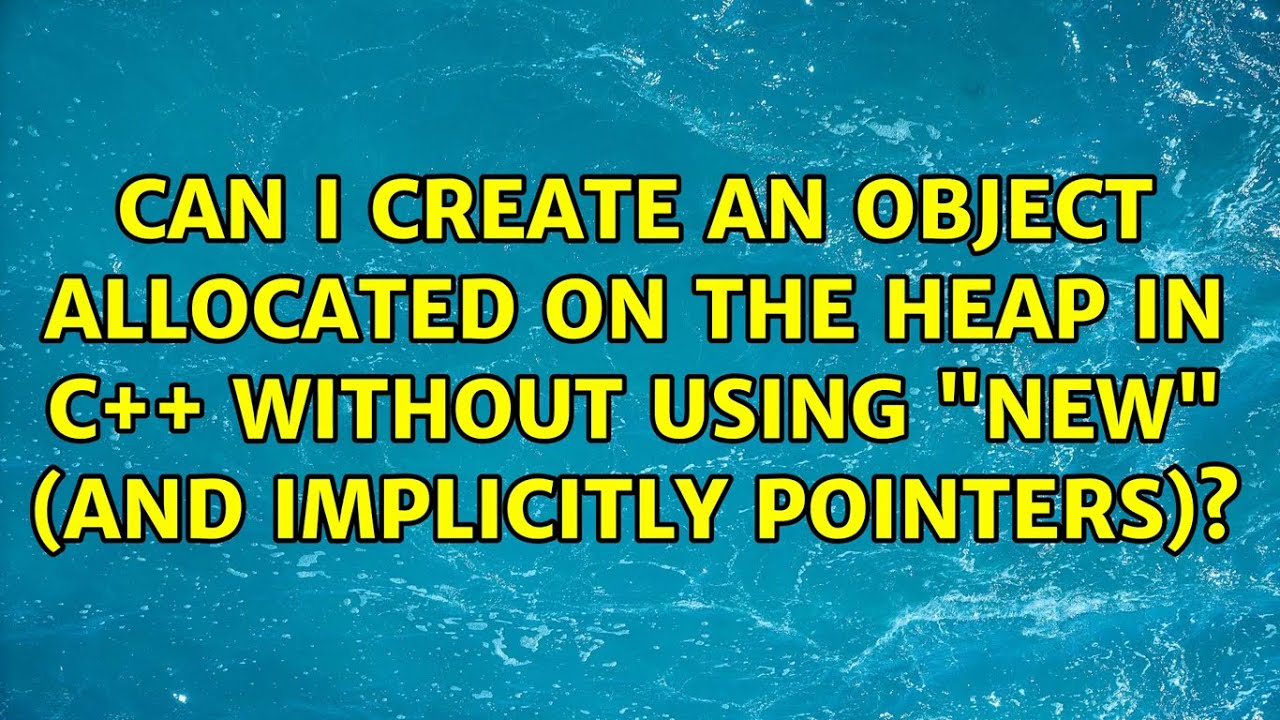 Can I Create An Object Allocated On The Heap In C Without Using New 8469