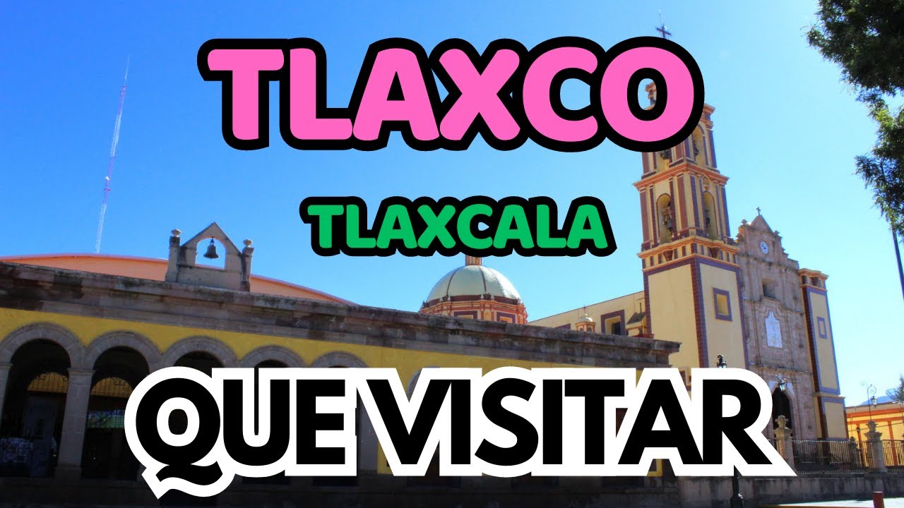 Que visitar en TLAXCO Tlaxcala. PUEBLO MÁGICO. Turismo, Que hacer ...