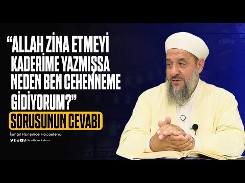 Allâh Zina Etmeyi Kaderime Yazmışsa Neden Ben Cehenneme Gidiyorum! Sorusunun Cevabı