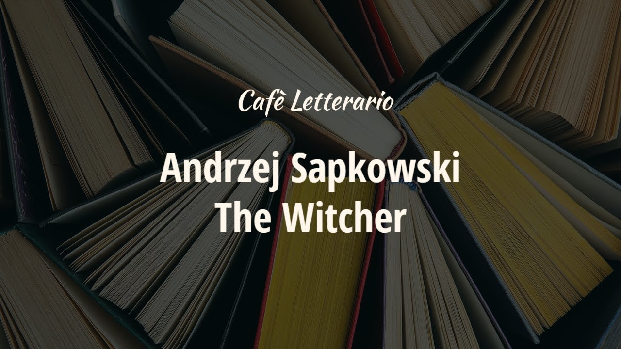 Cafè Letterario live! La saga completa di The Witcher di Andrzej ...