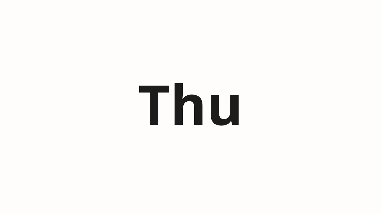 How to pronounce Thu - YouTube