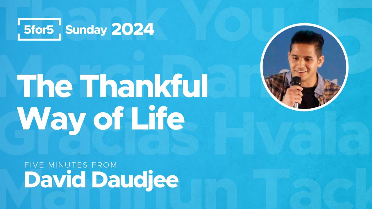The Thankful Way of Life - David Daudjee - 5 for5 Sunday | Numa.Church ...