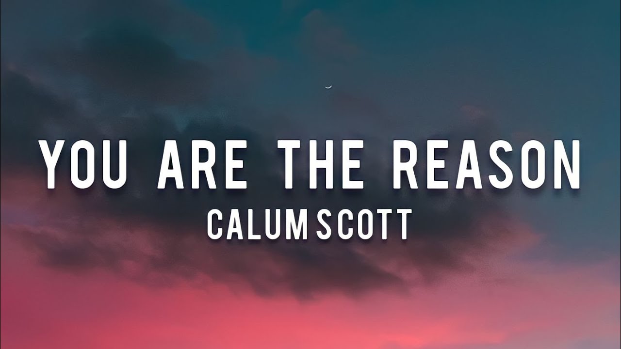 Calum Scott - You Are The Reason - (Lyrics) - YouTube