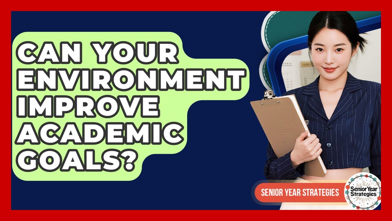 Can Your Environment Improve Academic Goals? - Senior Year Strategies ...