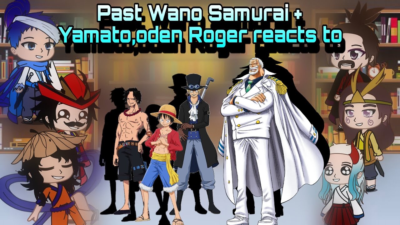 Past Wano Samurai + Yamato,oden Roger reacts to ACE, SABO, LUFFY AND ...