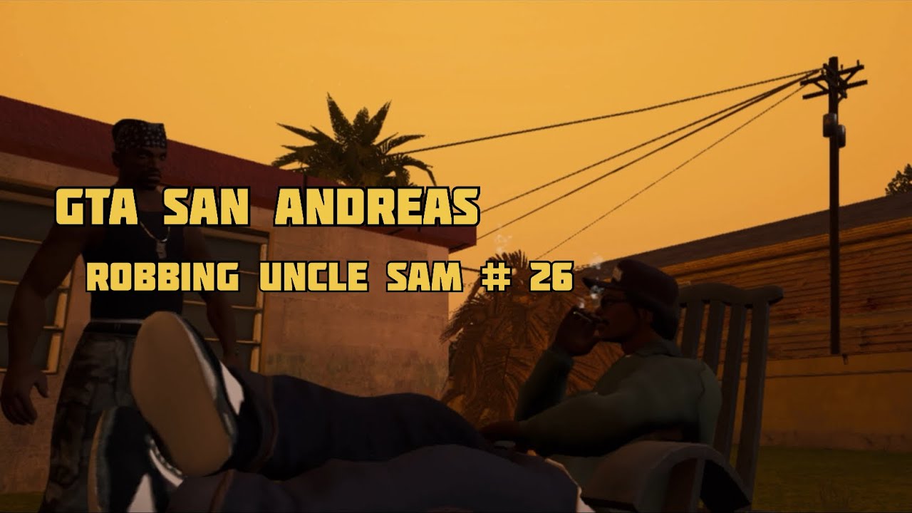 GTA SAN ANDREAS ROBBING UNCLE SAM #26 - YouTube