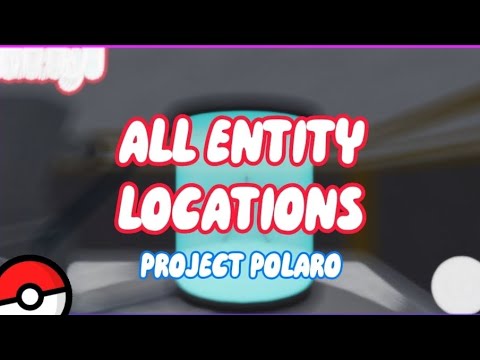 ALL ENTITY LOCATIONS IN PROJECT POLARO/POKÉMON - YouTube