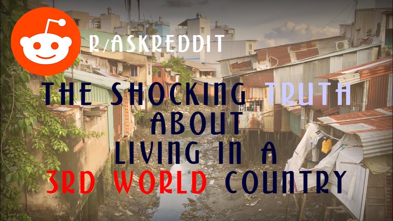 The Shocking Truth About Living in a 3rd World Country (r/AskReddit ...