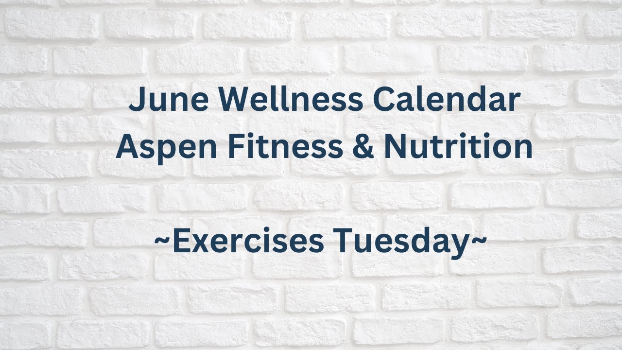 Aspen Fitness & Nutrition Wellness Calendar June-Exercises Tuesday ...