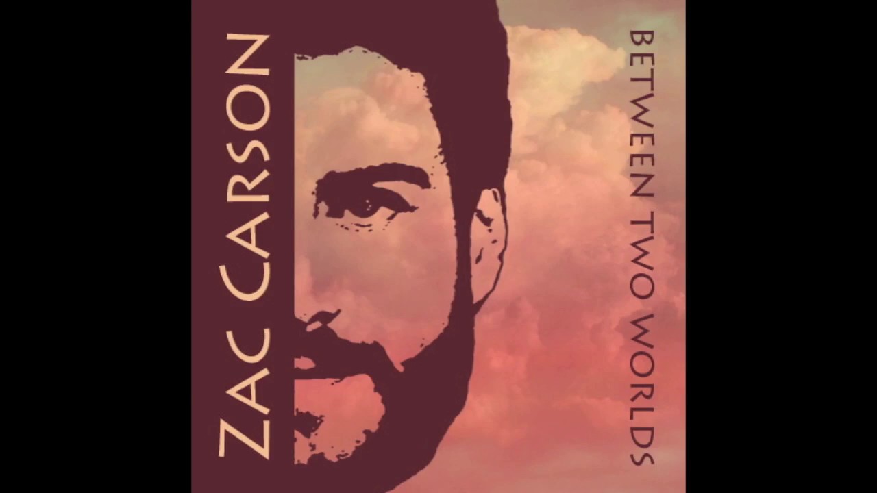 Zac Carson, "Between two Worlds" - YouTube