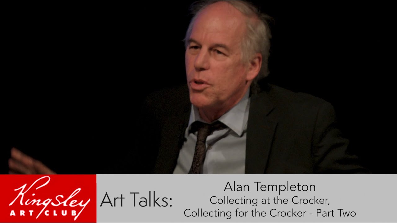 Kingsley Art Club Presents: Alan Templeton - Collecting at the Crocker ...