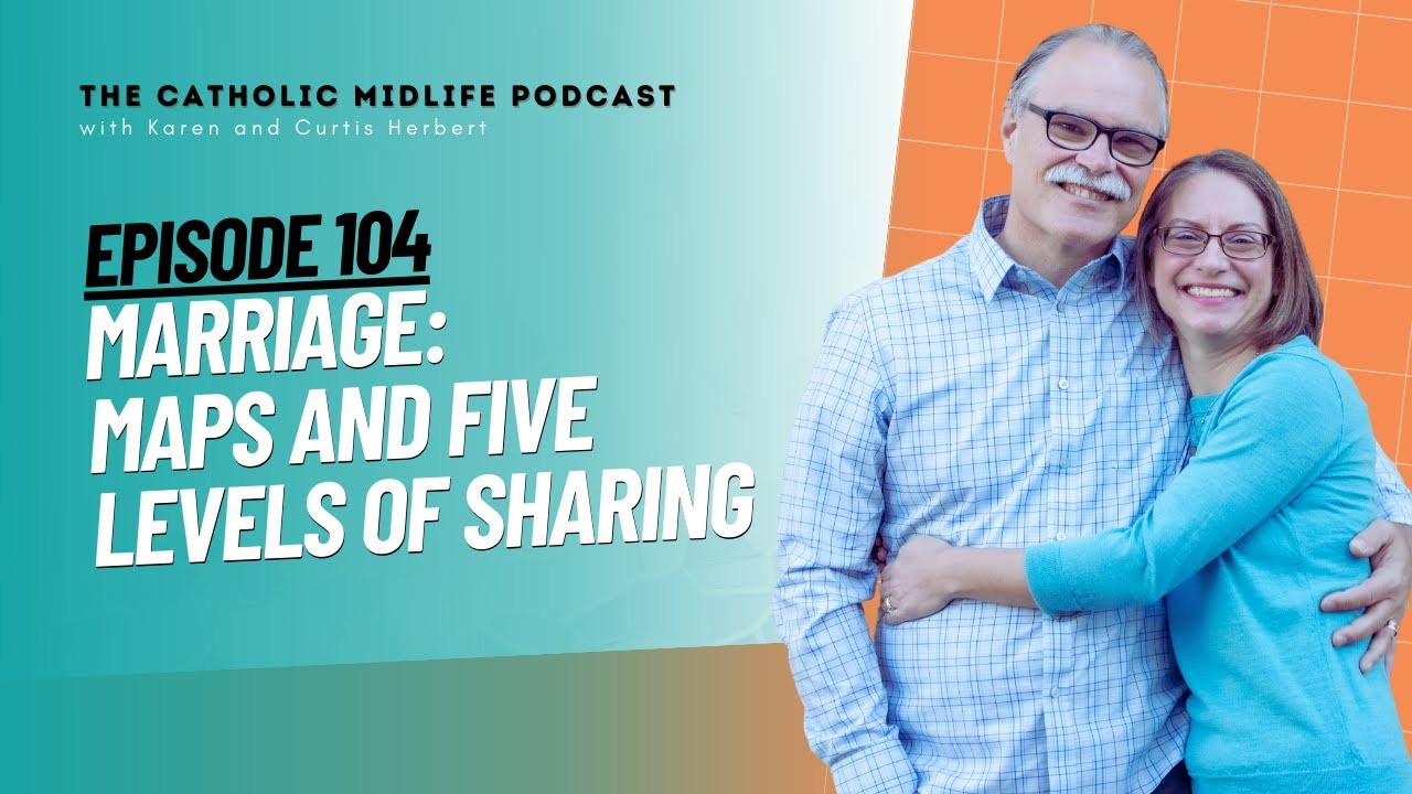 104 | Marriage: Maps and Five Levels of Sharing | The Catholic Midlife ...