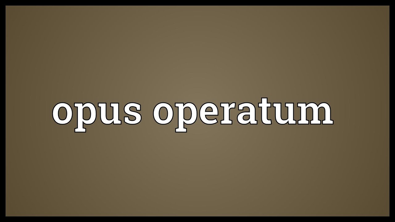 Opus operatum Meaning - YouTube