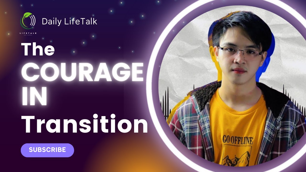 Daily LifeTalk Episode | The Courage In Transition - YouTube