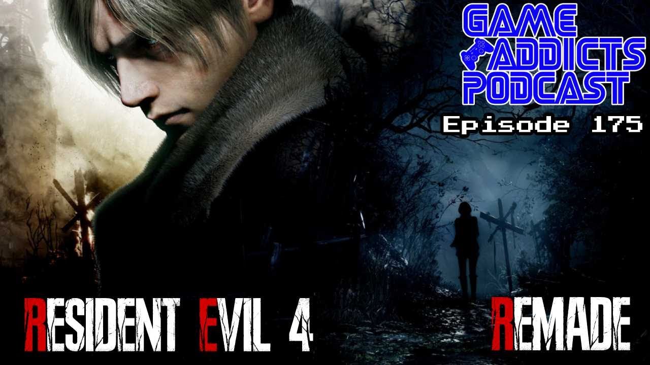Game Addicts Podcast - Episode 175: Resident Evil 4 Remade - YouTube