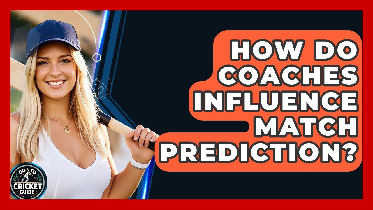How Do Coaches Influence Match Prediction? - Go-To Cricket Guide - YouTube