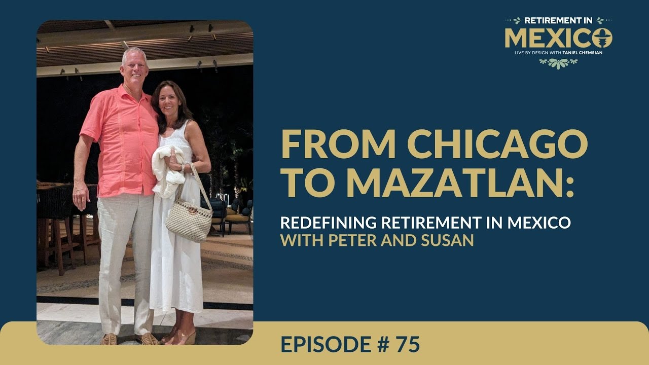 Episode 75 From Chicago to Mazatlan Redefining Retirement in Mexico ...