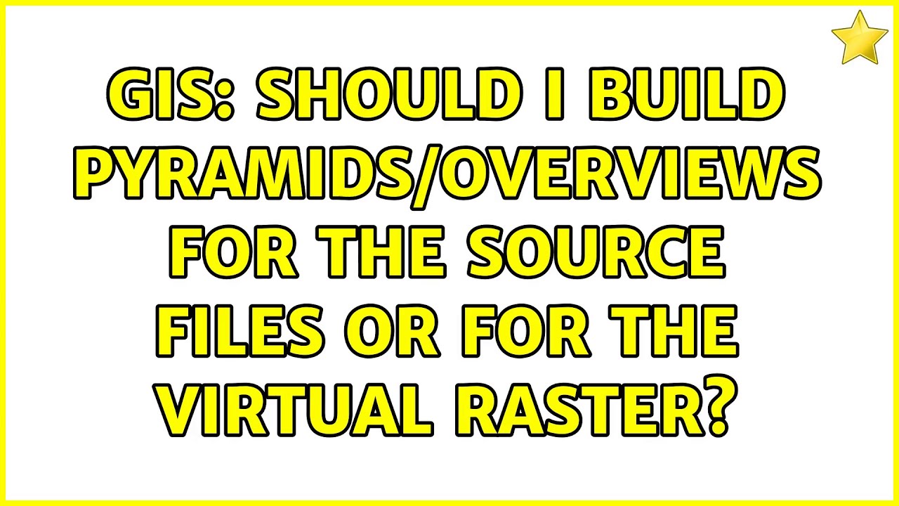 GIS: Should I build pyramids/overviews for the source files or for the ...