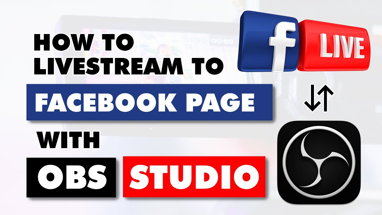 How To Live Stream On Your Facebook Page Using OBS Studio - Full Guide ...