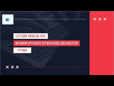 Problem 1026 Maximum Difference Between Node and Ancestor - Explained in Python - YouTube