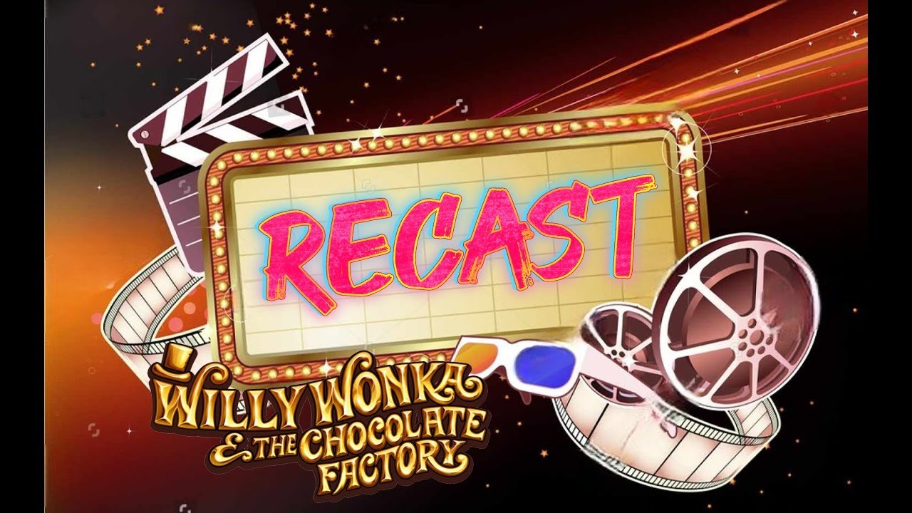 Recast #4: Willy Wonka & the Chocolate Factory - YouTube