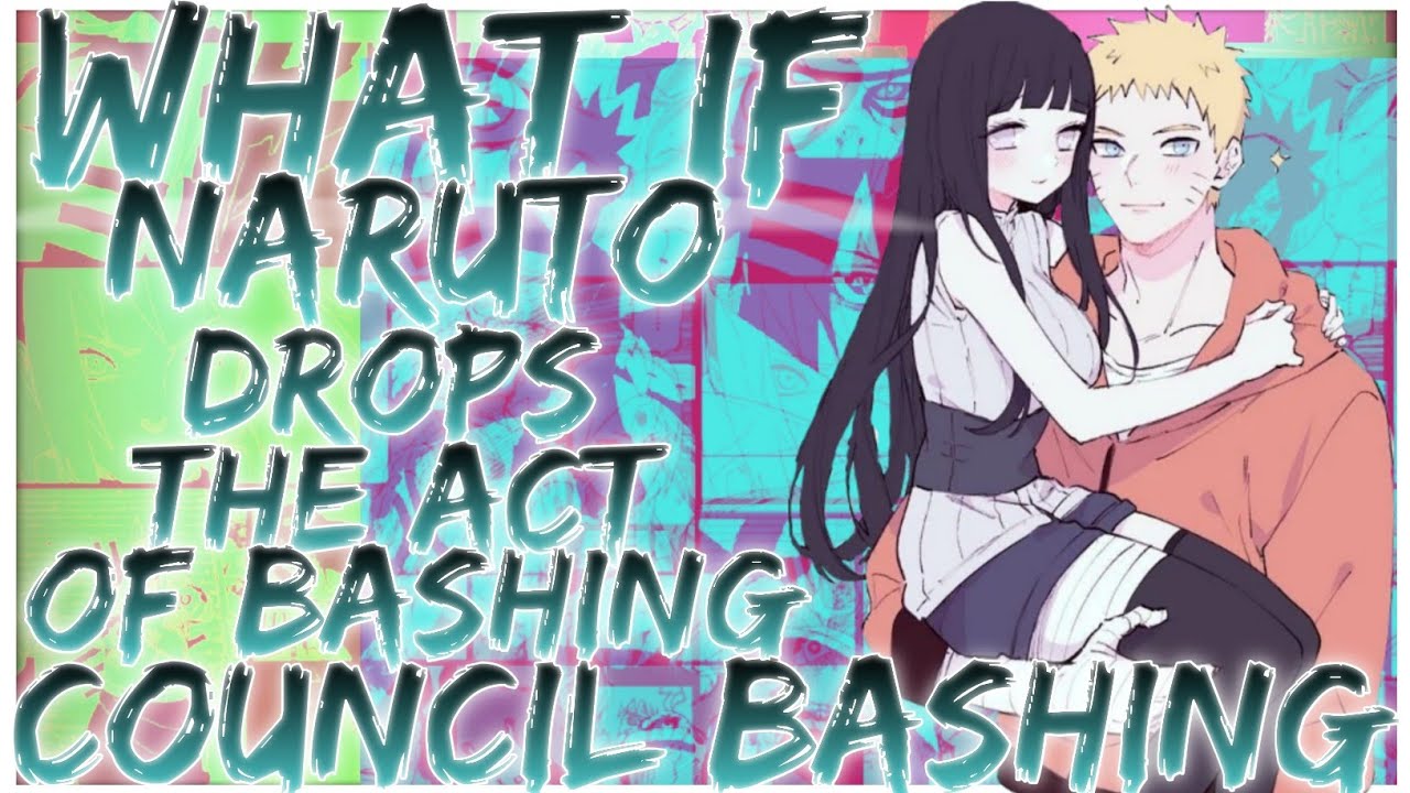 what if Naruto drops the act of bashing council bashing - YouTube