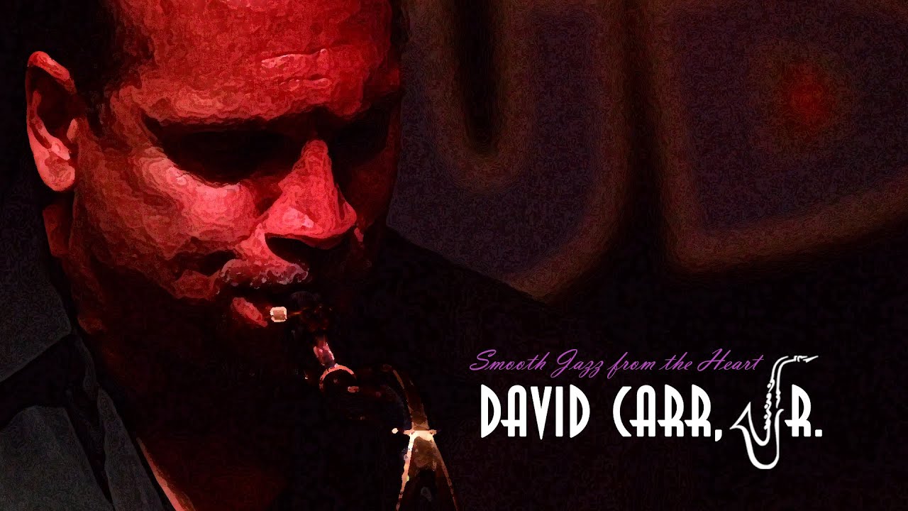 DAVID CARR JR SMOOTH JAZZ FROM THE HEART - YouTube