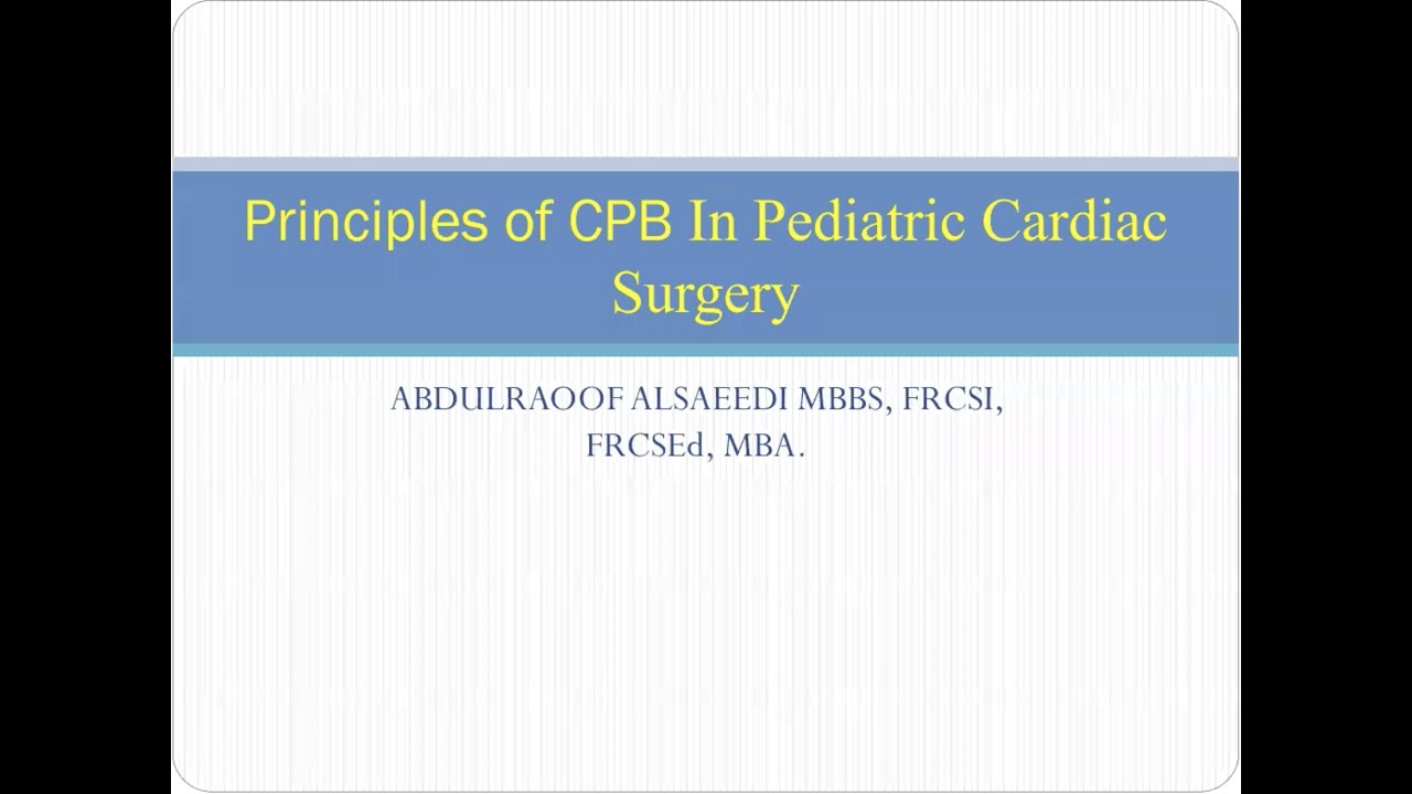 Principles of CPB in Pediatric Cardiac Surgery ( Dr. Abdulraoof ...