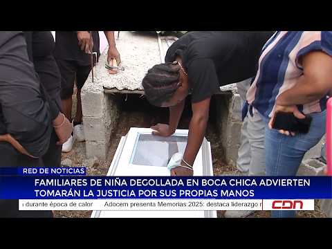 Familiares de niña degollada en Boca Chica advierten tomarán la justicia por sus propias manos