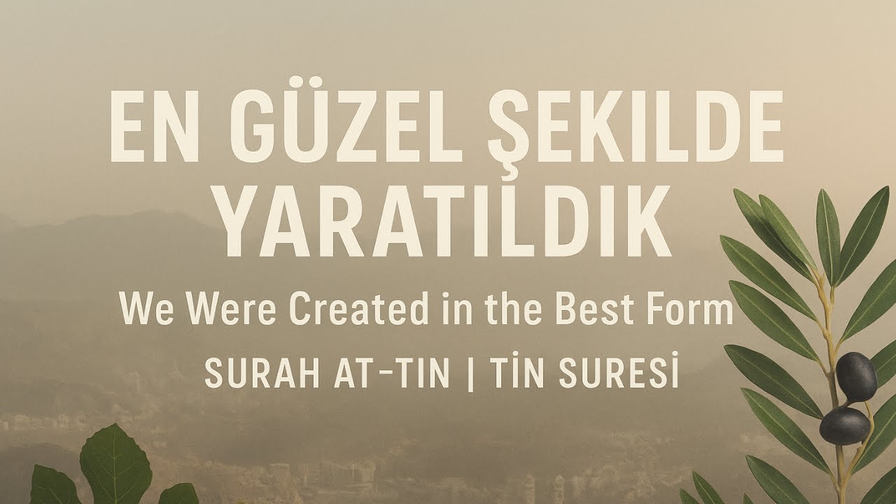 EN GÜZEL ŞEKİLDE YARATILDIK – Tîn Suresi Tilaveti | Surah At-Tin ...