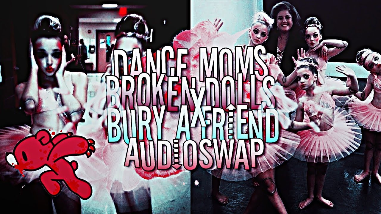Dance Moms Broken Dolls X Bury A Friend Remix Audioswap Youtube