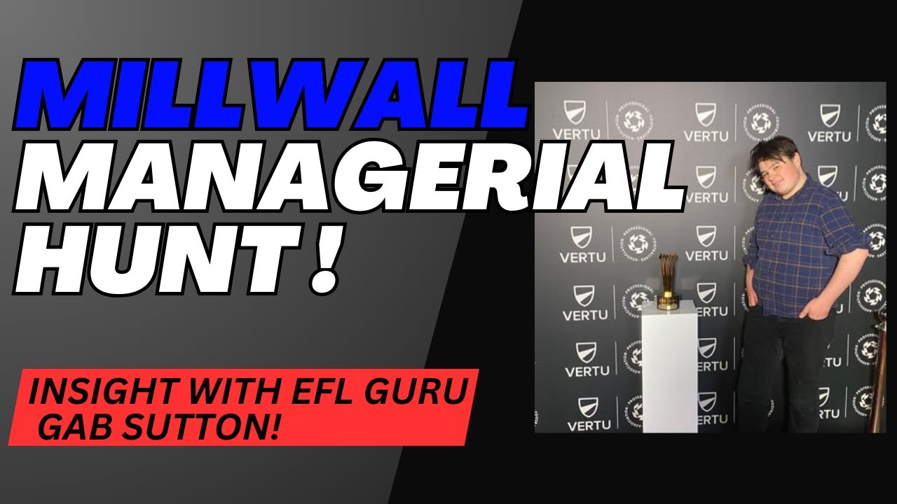 Millwall Managerial Hunt ft. EFL Guru Gab Sutton | Season Insights ...
