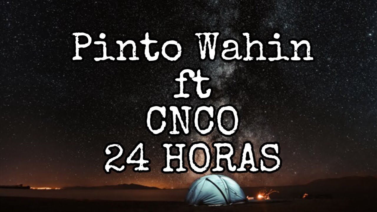 Pinto “Wahin” ft. CNCO – 24 Horas (Letra) 4k - YouTube