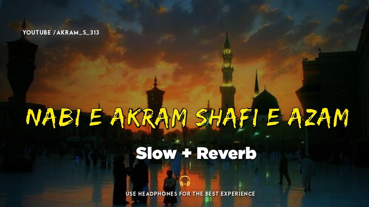 Nabi e Akram Shafi e Azam|| slowed reverb Naat || Naat Slow reverb 2025 ...