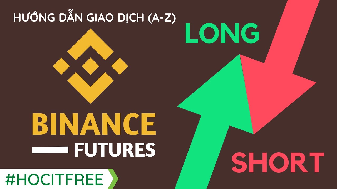 Hướng Dẫn Cách Giao Dịch Binance Futures (Long Short) Chi Tiết A Z Cho ...