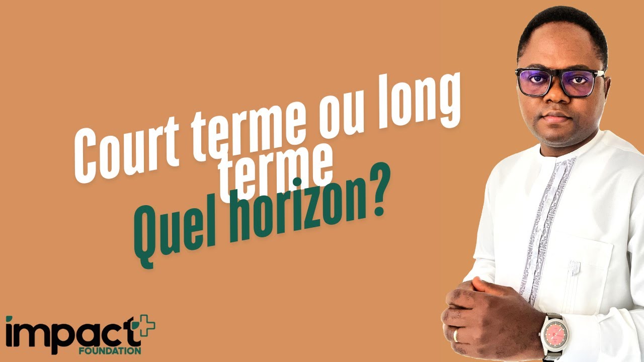 COURT TERME OU LONG TERME : QUEL HORIZON? - YouTube