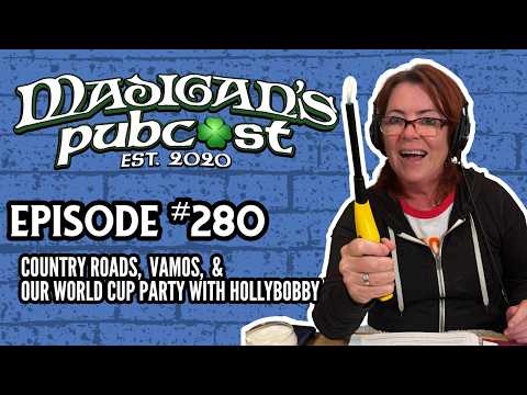 Madigan's Pubcast Ep280: Country Roads, VAMOS & Our World Cup Party with HollyBobby #madiganspubcast