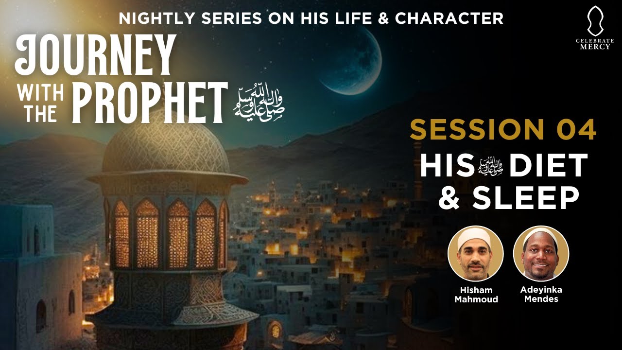 Journey with the Prophet ﷺ: Session 4 - His ﷺ Diet & Sleep - YouTube