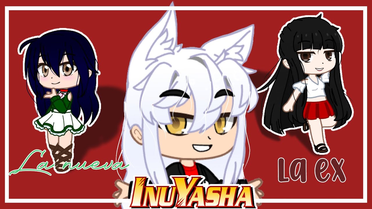 La nueva y la ex🌌Especial 200 sub🌌//Inuyasha gacha club//≤NefAsh Fans≥ ...