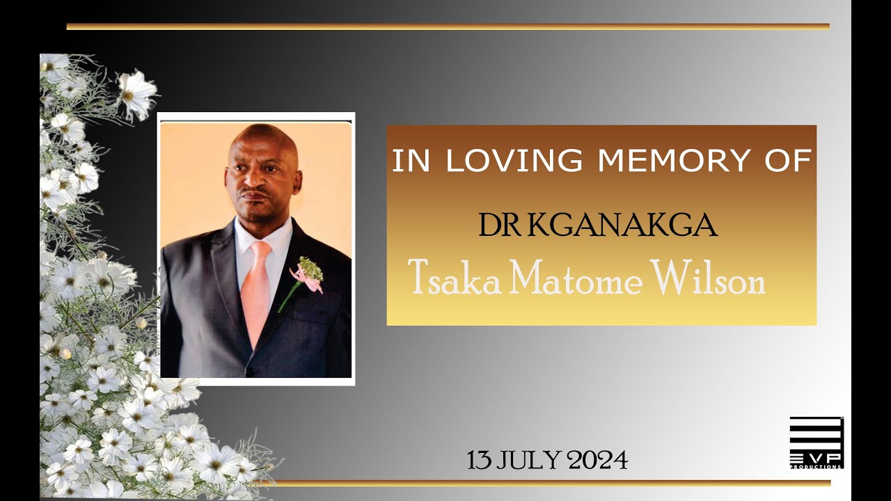 IN LOVING MEMORY OF DR KGANAKGA Tsaka Matome Wilson - YouTube