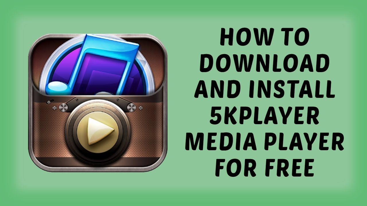 How To Download And Install 5KPlayer Media Player For FREE | 5kplayer ...