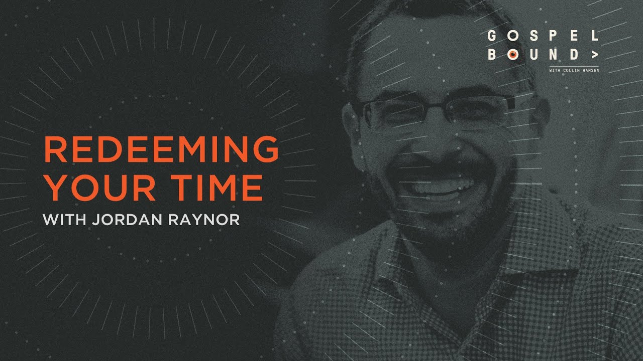 Redeeming Your Time | Jordan Raynor | Gospel Bound - YouTube