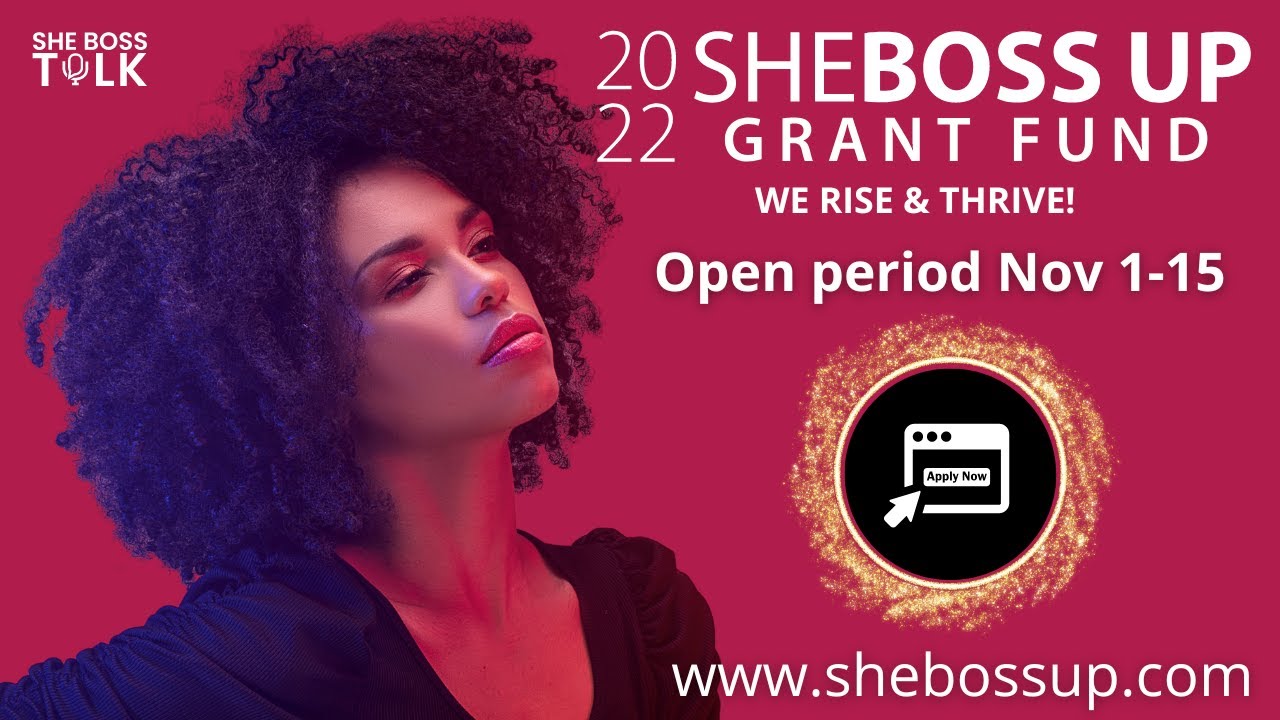 2022 SHE BOSS UP GRANT APPLICATIONS OPEN | SHE BOSS TALK - YouTube