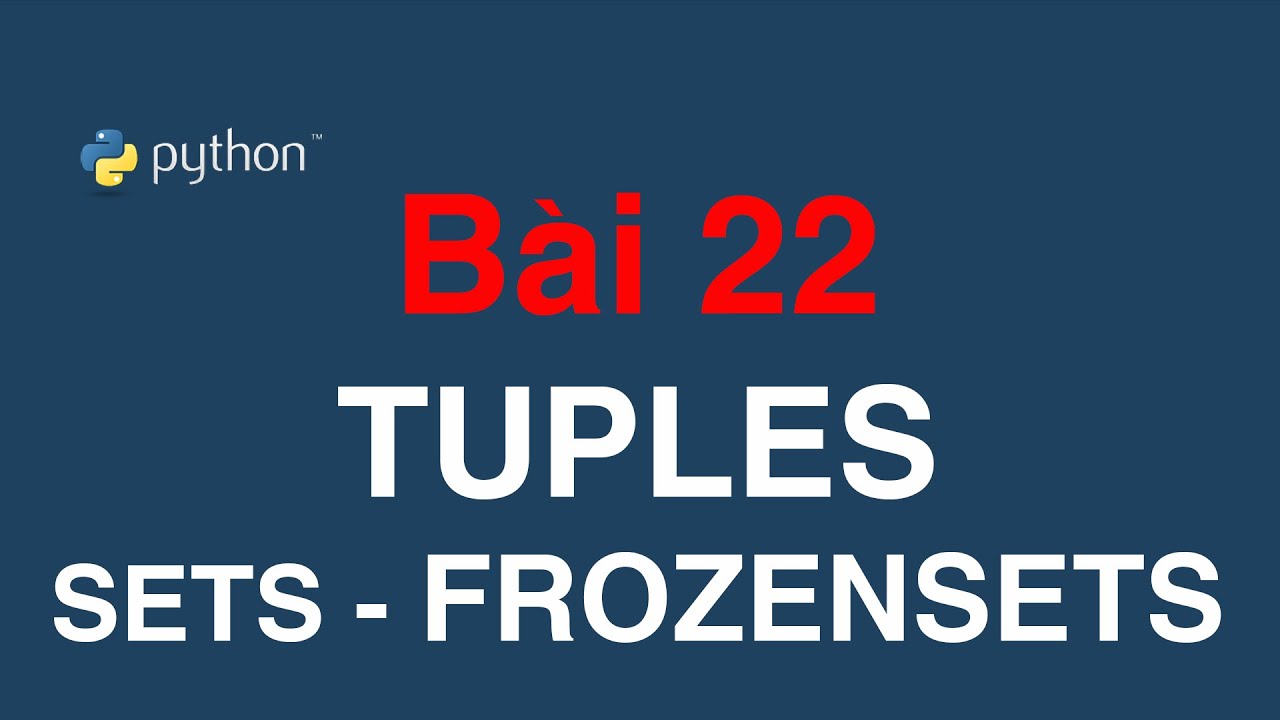 Bài 22 Kiểu dữ liệu tập hợp còn lại |Tuples - sets - frozensets in Python - YouTube