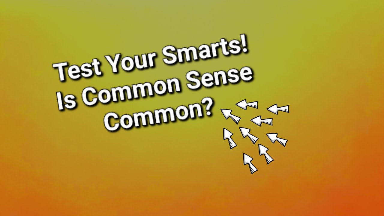 Test Your Smarts! Is Common Sense Common? - YouTube